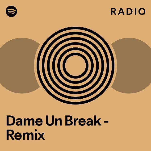 Dame Un Break - Remix Radio - playlist by Spotify | Spotify