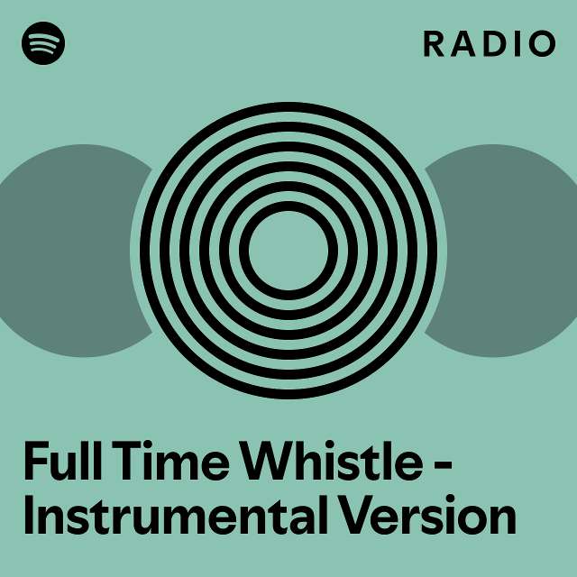 Full Time Whistle - Instrumental Version Radio - playlist by Spotify ...