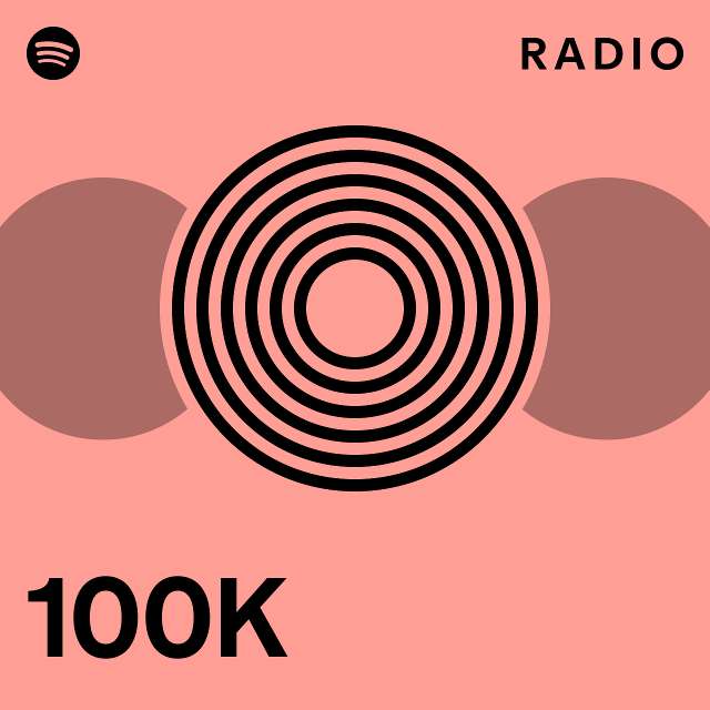 100K Radio - playlist by Spotify | Spotify
