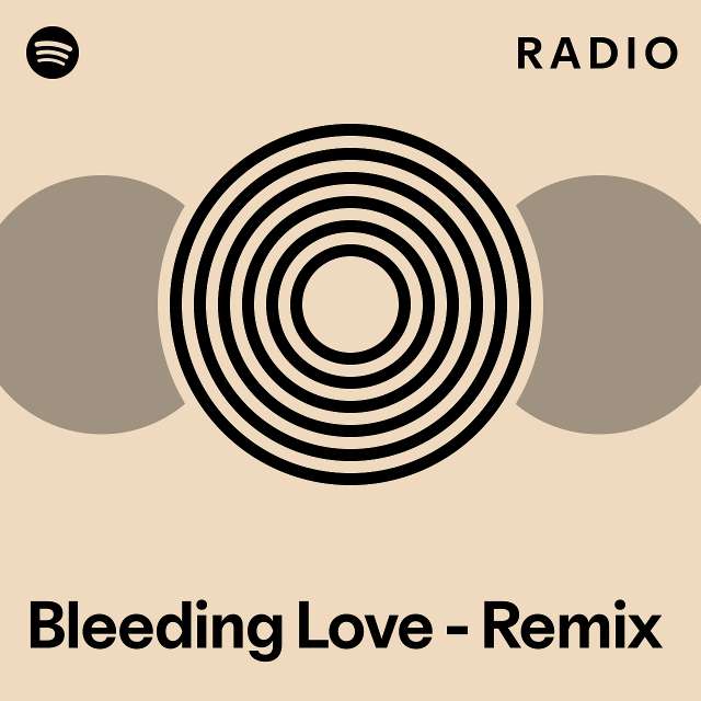 Bleeding Love - Remix Radio - playlist by Spotify | Spotify
