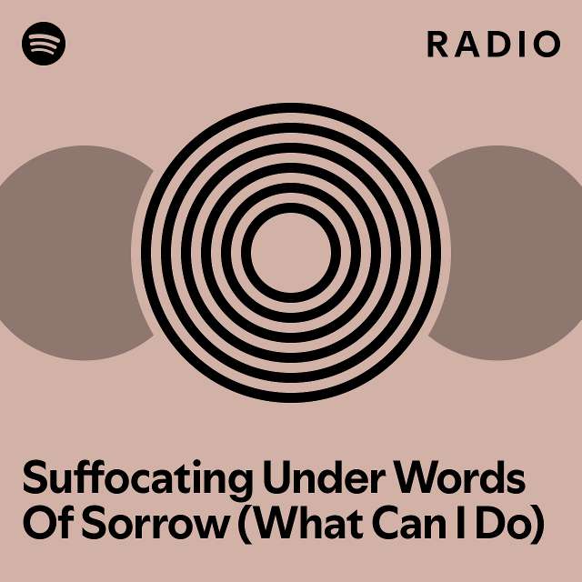 Suffocating Under Words Of Sorrow (What Can I Do) Radio - playlist by ...