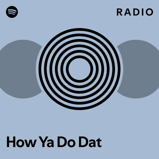 How Ya Do Dat Radio - playlist by Spotify | Spotify