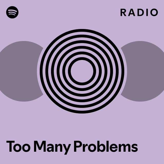 Too Many Problems Radio - playlist by Spotify | Spotify