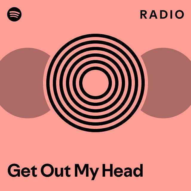 Get Out My Head Radio - playlist by Spotify | Spotify