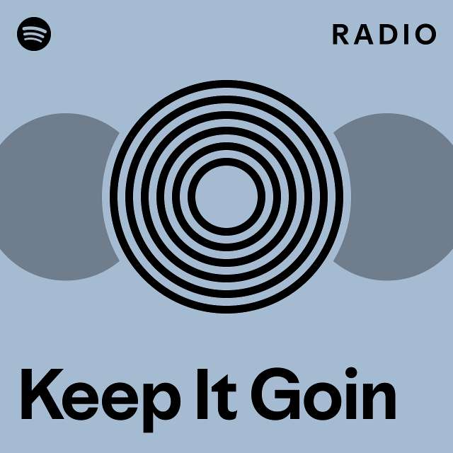 Keep It Goin Radio - playlist by Spotify | Spotify