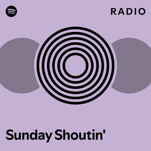 Sunday Shoutin' Radio - playlist by Spotify | Spotify