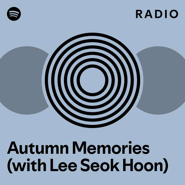 Autumn Memories (with Lee Seok Hoon) Radio - playlist by Spotify | Spotify