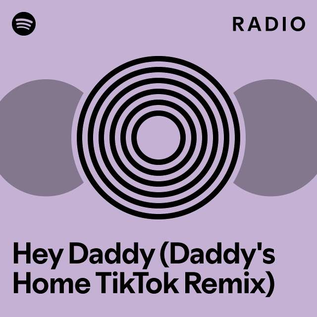 Hey Daddy (Daddy's Home TikTok Remix) Radio - playlist by Spotify | Spotify