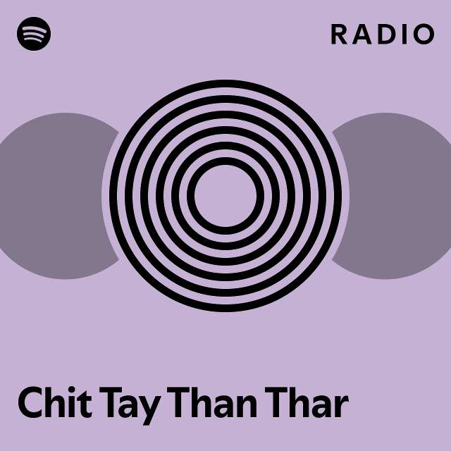 Chit Tay Than Thar Radio - playlist by Spotify | Spotify