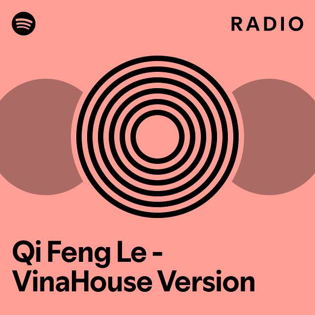 Qi Feng Le - VinaHouse Version Radio - playlist by Spotify | Spotify