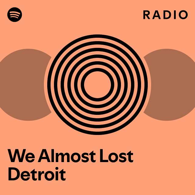 We Almost Lost Detroit Radio - playlist by Spotify | Spotify