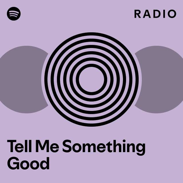 Tell Me Something Good Radio - playlist by Spotify | Spotify
