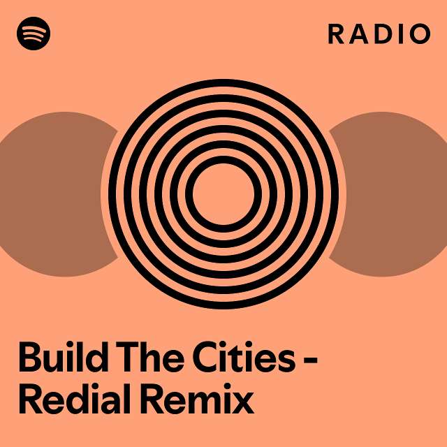 Build The Cities - Redial Remix Radio - playlist by Spotify | Spotify