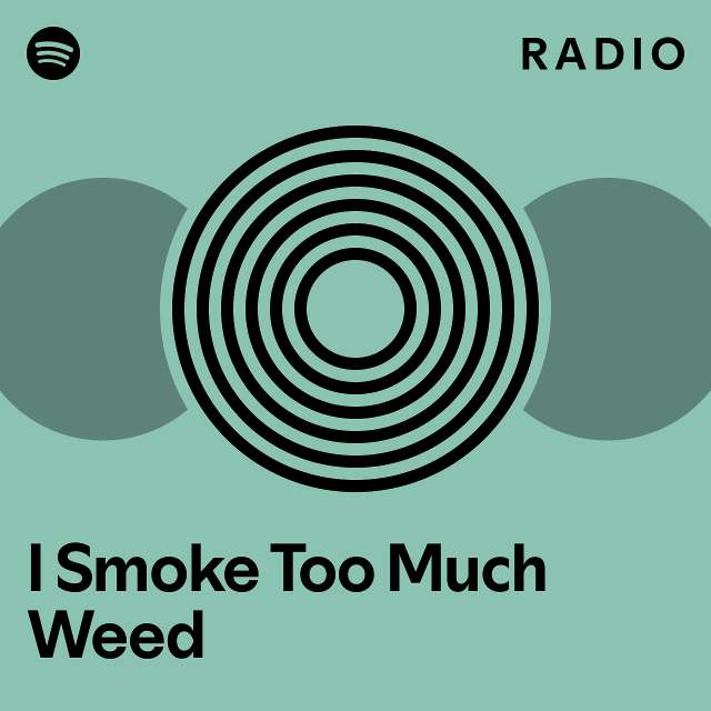 I Smoke Too Much Weed Radio - playlist by Spotify | Spotify
