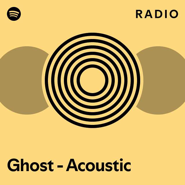 Ghost - Acoustic Radio - playlist by Spotify | Spotify