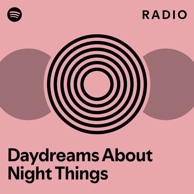 Daydreams About Night Things Radio - playlist by Spotify | Spotify
