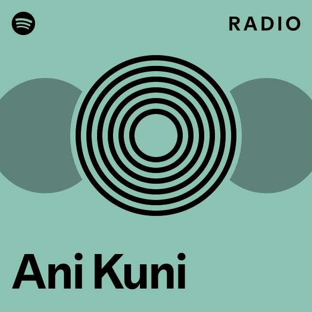 Ani Kuni Radio - playlist by Spotify | Spotify