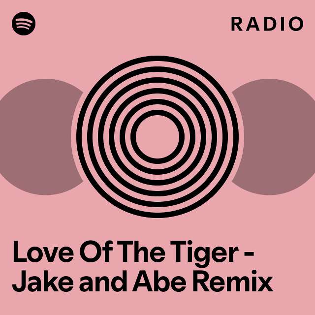 Love Of The Tiger - Jake and Abe Remix Radio - playlist by Spotify | Spotify