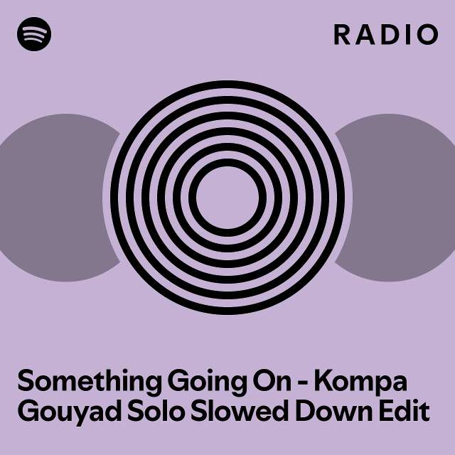 Something Going On - Kompa Gouyad Solo Slowed Down Edit Radio - playlist by Spotify | Spotify