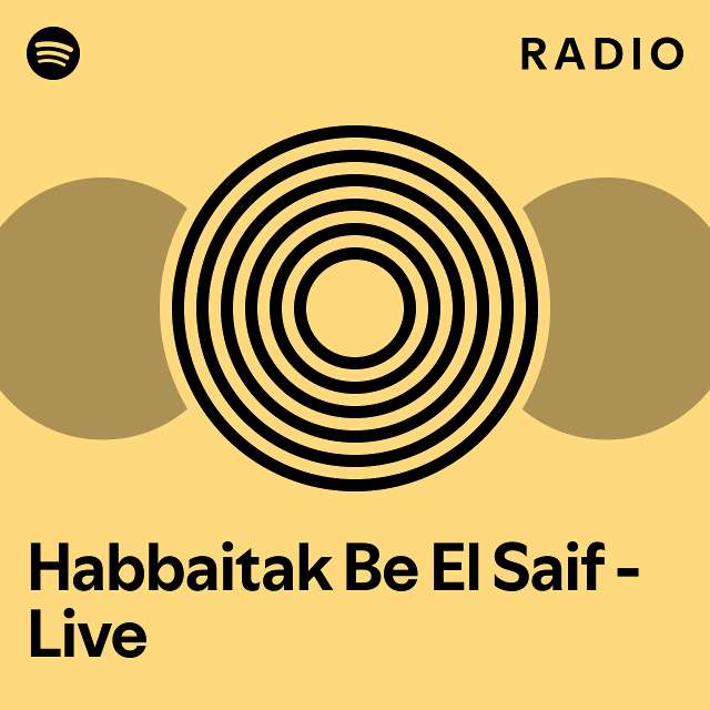 Habbaitak Be El Saif - Live Radio - playlist by Spotify | Spotify