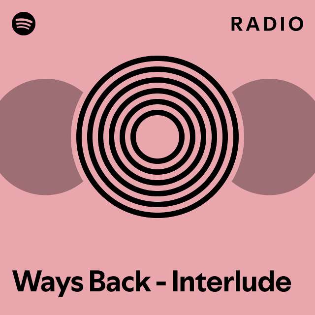 Ways Back - Interlude Radio - playlist by Spotify | Spotify
