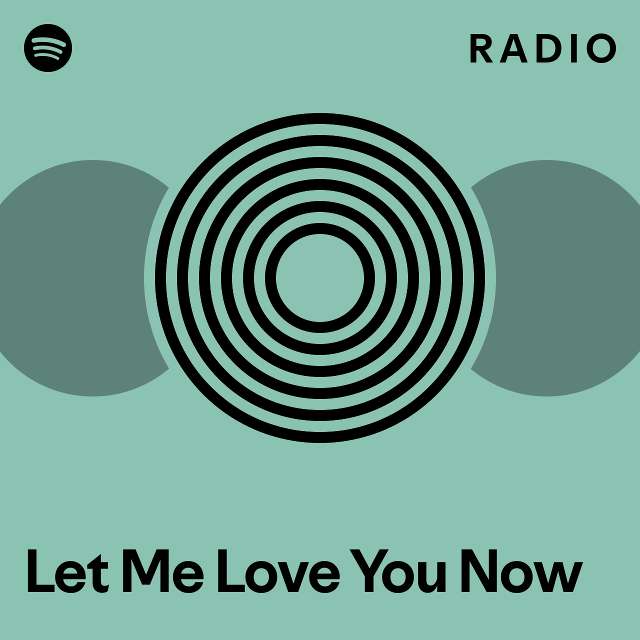 Let Me Love You Now Radio - playlist by Spotify | Spotify