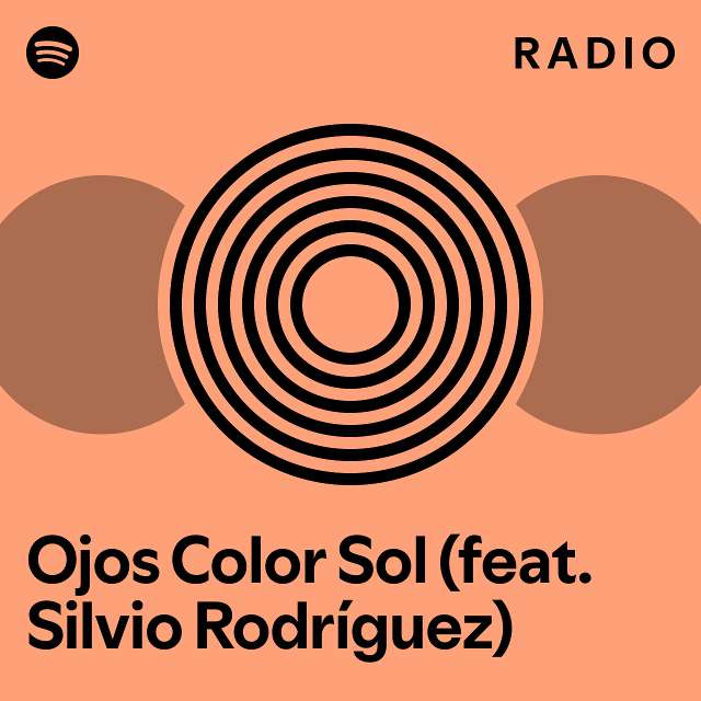 Ojos Color Sol (feat. Silvio Rodríguez) Radio - playlist by Spotify ...