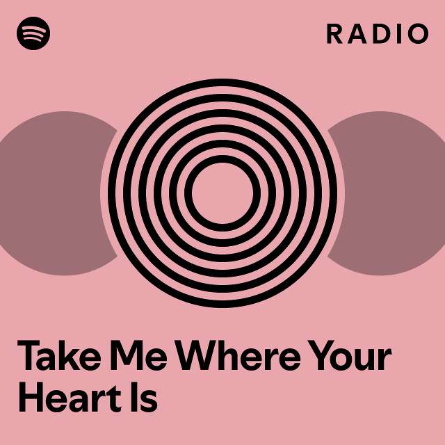 Take Me Where Your Heart Is Radio - playlist by Spotify | Spotify