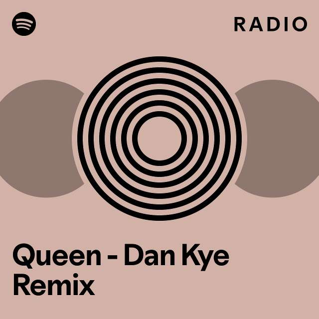 Queen - Dan Kye Remix Radio - playlist by Spotify | Spotify