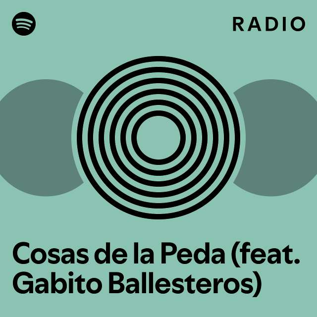 Cosas de la Peda (feat. Gabito Ballesteros) Radio - playlist by Spotify | Spotify