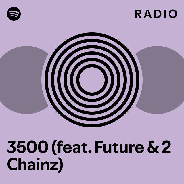 3500 (feat. Future & 2 Chainz) Radio - playlist by Spotify | Spotify