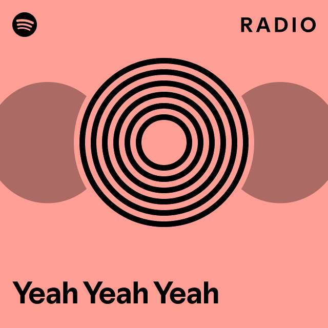Yeah Yeah Yeah Radio Playlist By Spotify Spotify