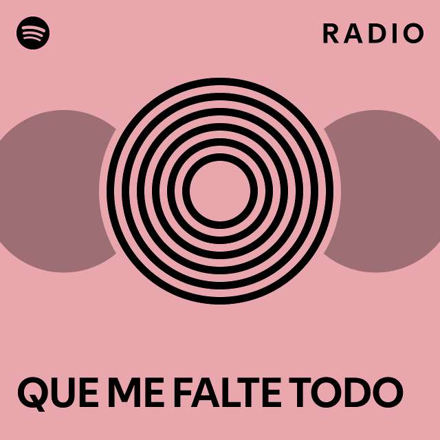 QUE ME FALTE TODO Radio - playlist by Spotify | Spotify