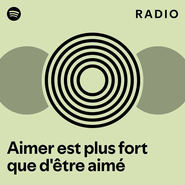 Aimer est plus fort que d'être aimé Radio - playlist by Spotify | Spotify
