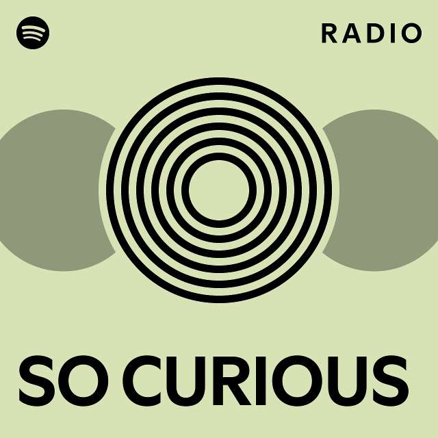 SO CURIOUS Radio - playlist by Spotify | Spotify