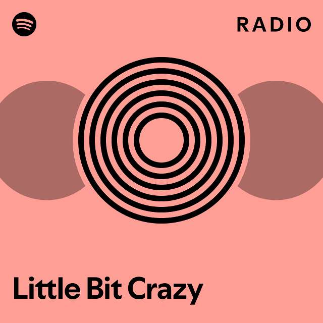 Little Bit Crazy Radio - playlist by Spotify | Spotify