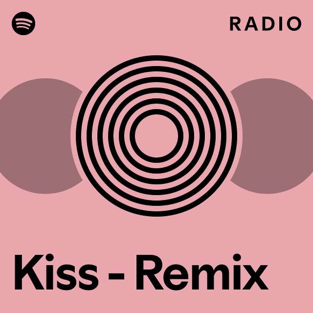Kiss - Remix Radio - playlist by Spotify | Spotify