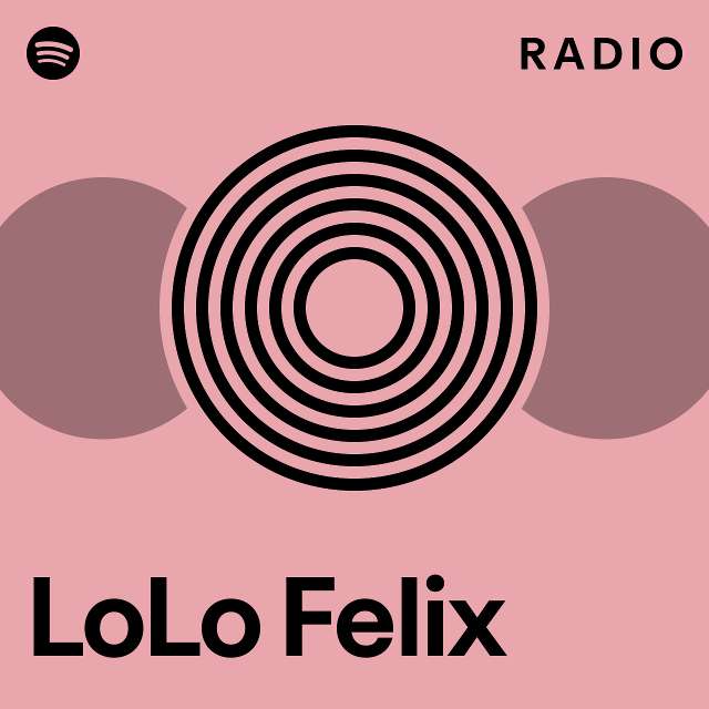LoLo Felix Radio - playlist by Spotify | Spotify