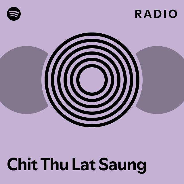 Chit Thu Lat Saung Radio - playlist by Spotify | Spotify