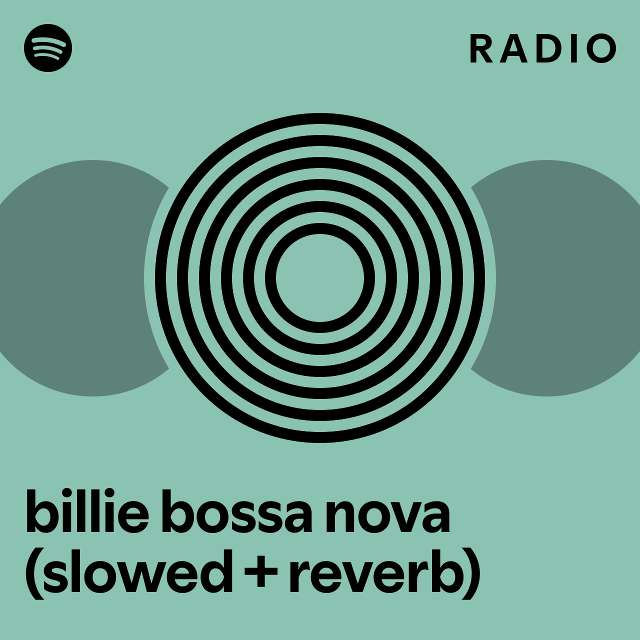 billie bossa nova (slowed + reverb) Radio - playlist by Spotify | Spotify
