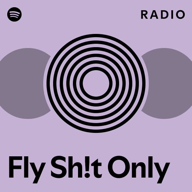 Fly Sh!t Only Radio - playlist by Spotify | Spotify