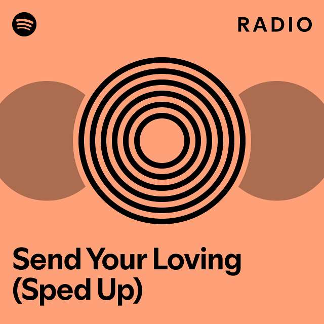 Send Your Loving - Sped Up Radio - playlist by Spotify | Spotify