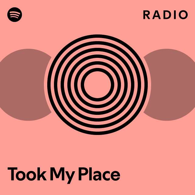 Took My Place Radio - playlist by Spotify | Spotify