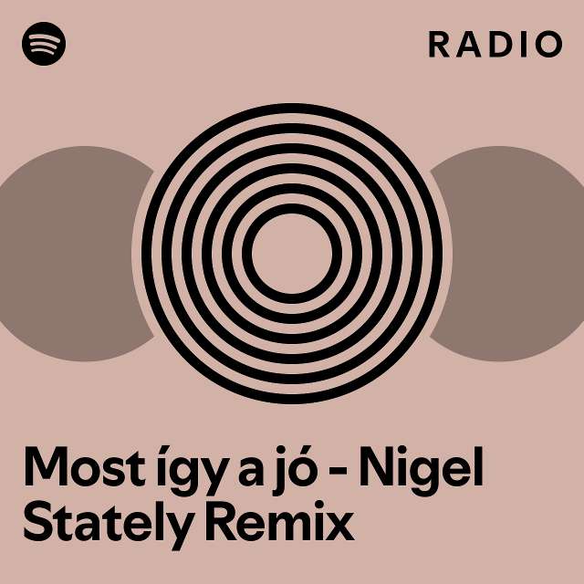 Most így a jó - Nigel Stately Remix Radio - playlist by Spotify | Spotify