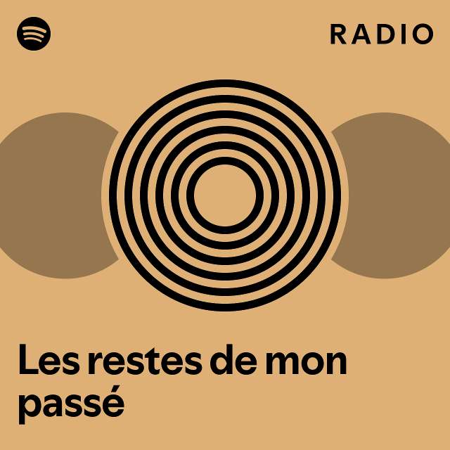Les restes de mon passé Radio - playlist by Spotify | Spotify