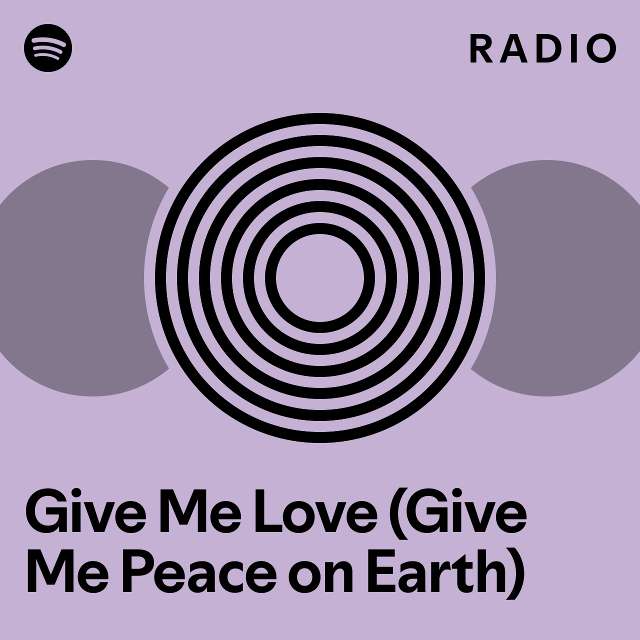Give Me Love (Give Me Peace on Earth) Radio - playlist by Spotify | Spotify