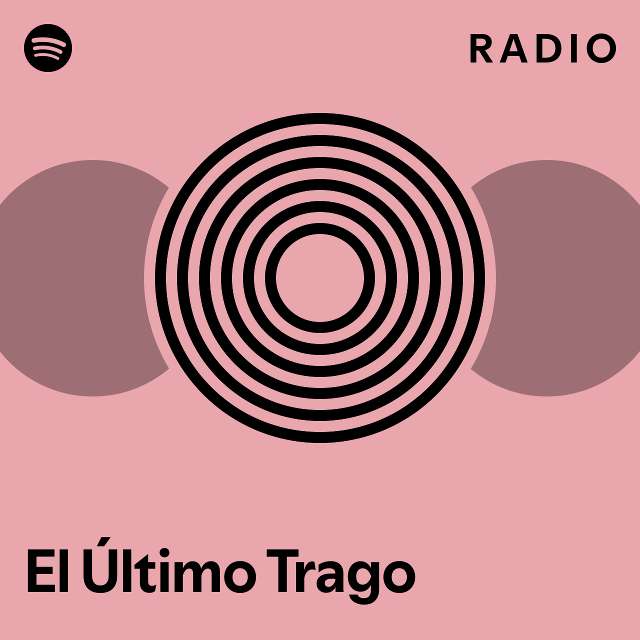 El Último Trago Radio - playlist by Spotify | Spotify