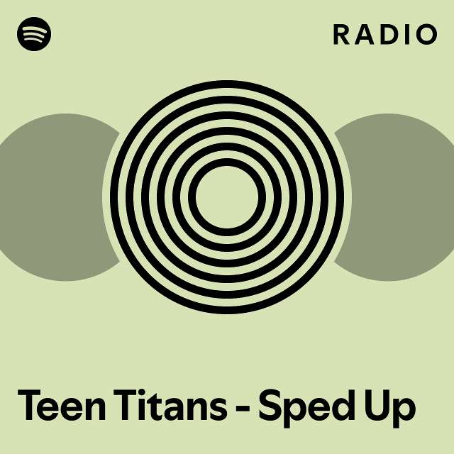 Teen Titans - Sped Up Radio - playlist by Spotify | Spotify