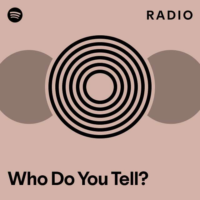 Who Do You Tell? Radio - playlist by Spotify | Spotify