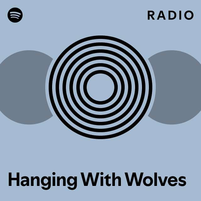 Hanging With Wolves Radio - playlist by Spotify | Spotify